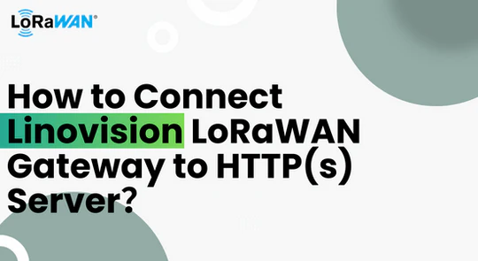 How to Connect Linovision LoRaWAN Gateway to HTTP(s) Server ...